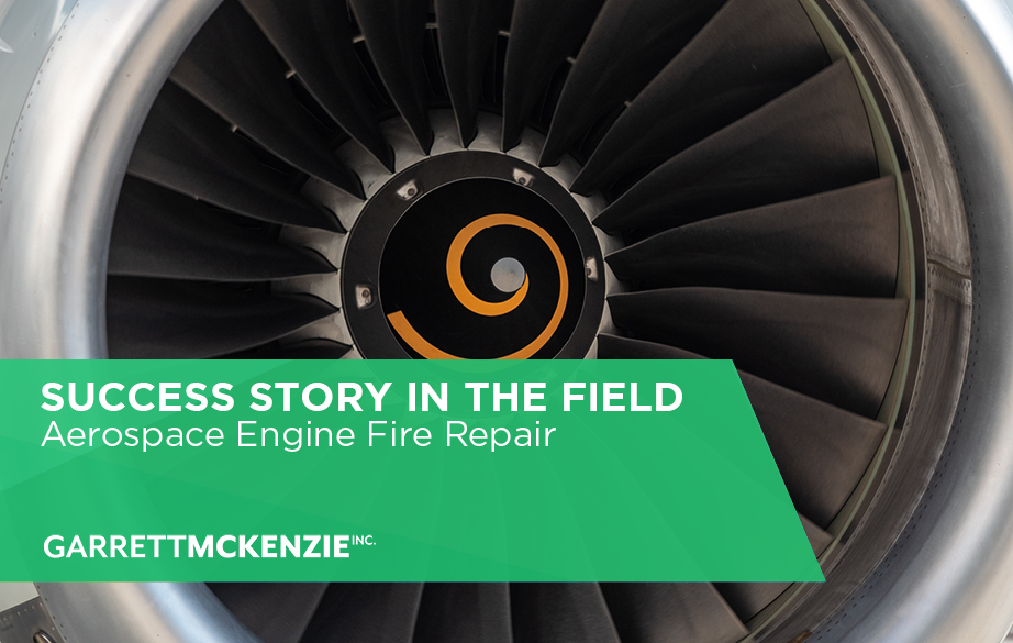 SUCCESS STORY IN THE FIELD: Aerospace Engine Fire Repair - Garrett McKenzie
